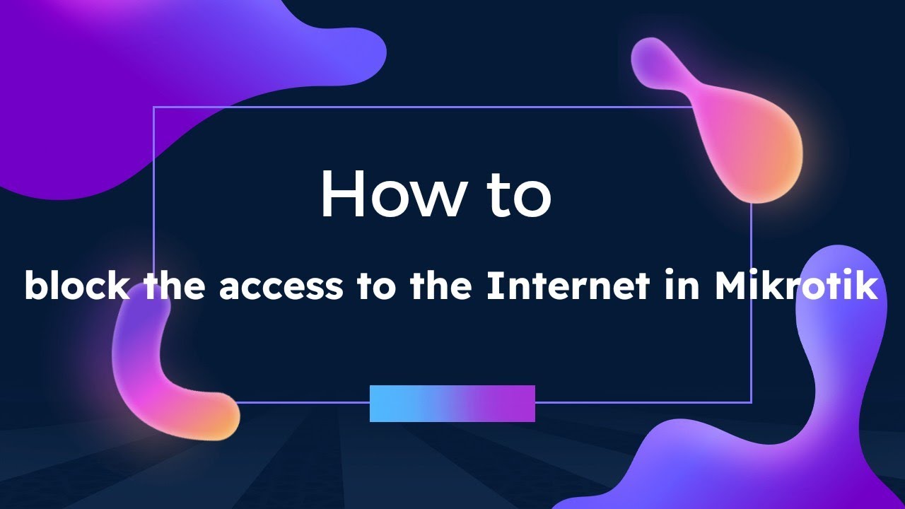 Mikrotik Learning: How to block access to the internet in mikrotik ...
