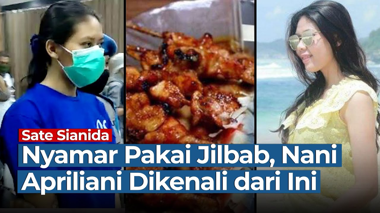 Nyamar Pakai Jilbab, Nani Apriliani Si Pengirim Sate Sianida Dikenali ...