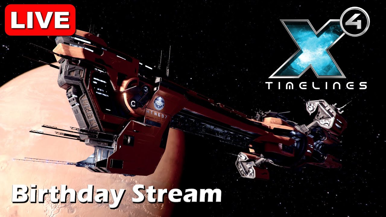 First Time playing X4 Timelines LIVE - And it's my Birthday :) - YouTube