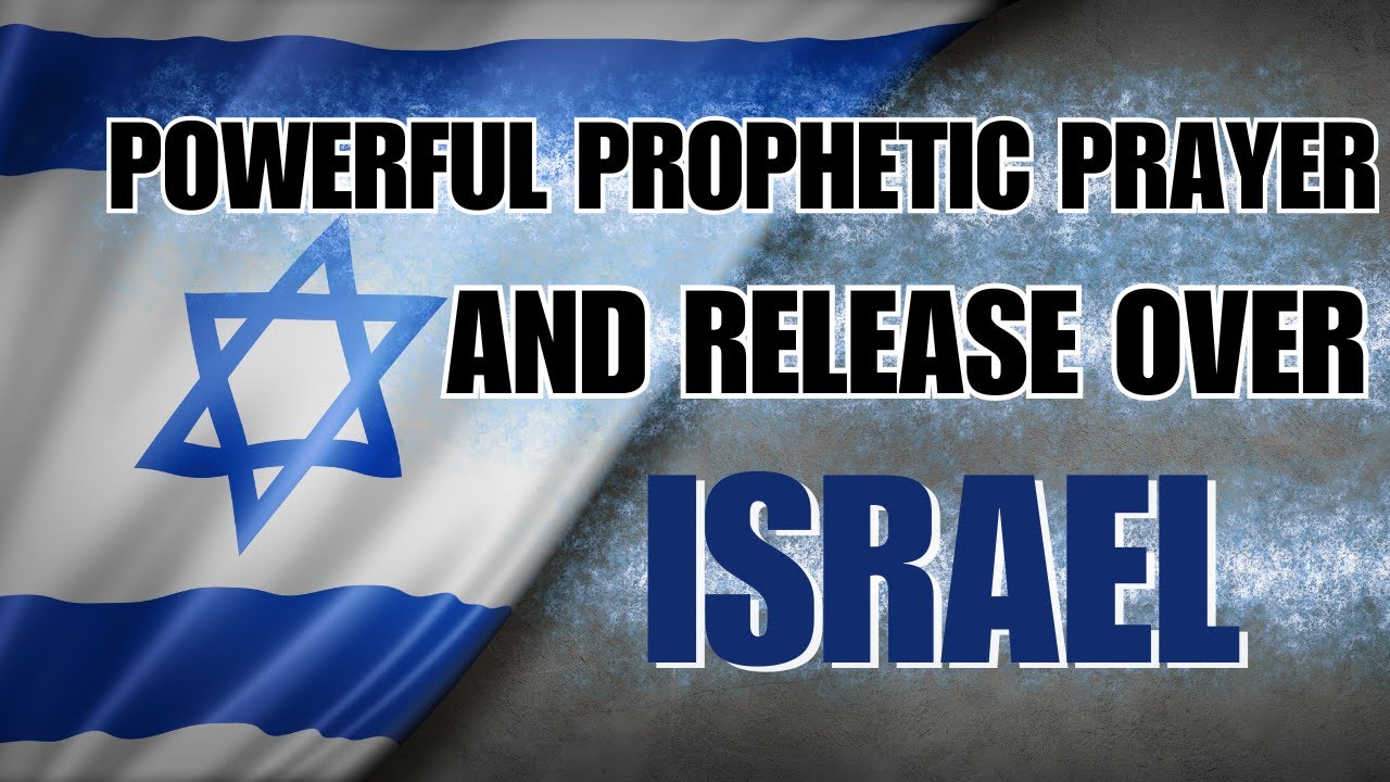 Powerful Prophetic Prayer and Release Over Israel - YouTube