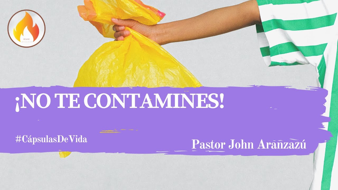 #Cápsula: “¡Cuidado, No te Contamines!” | Pastor John Aranzazú - YouTube