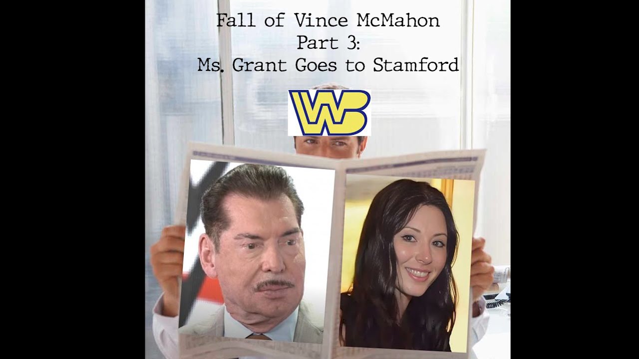 WWB Presents: The Fall of Vince McMahon Part 3: Ms. Grant Goes to ...