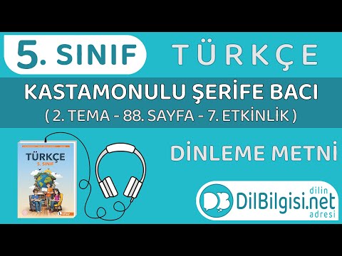 Kastamonulu Şerife Bacı Dinleme Metni - 5. Sınıf Türkçe \\ 2. Tema \\ 88. Sayfa \\ 7. Etkinlik
