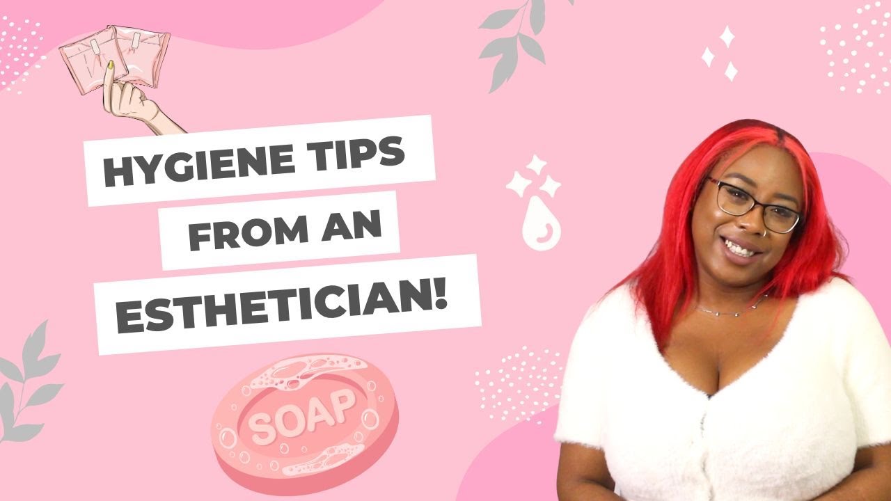 HYGIENE TIPS EVERYONE SHOLD KNOW! | Hygiene tips from an esthetician ...