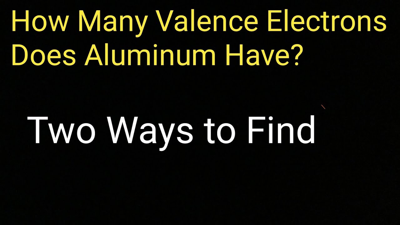 Unlock Aluminum's Secrets: How Many Valence Electrons, REALLY ...