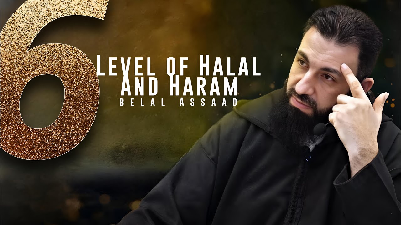 The Six Level of Halal And Haram | Sh Belal Assaad - YouTube