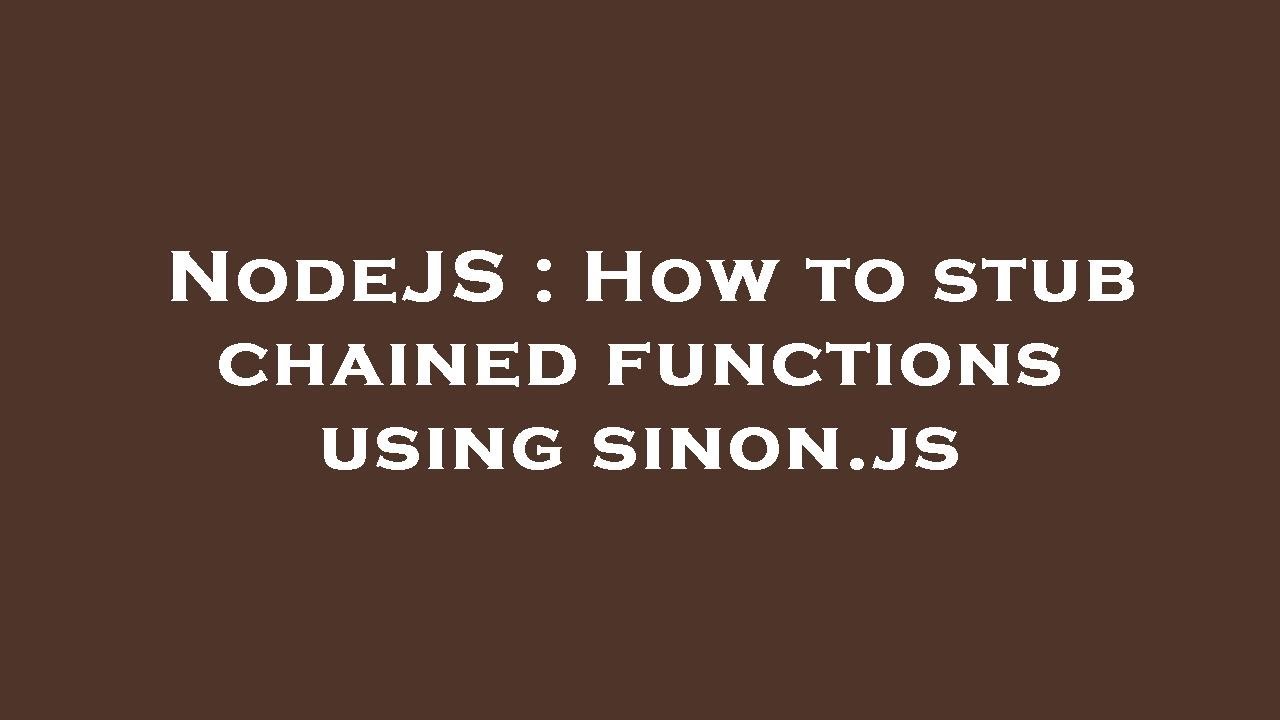 Nodejs How To Stub Chained Functions Using Sinonjs Youtube