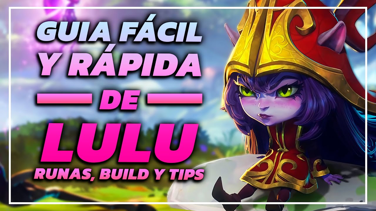Guia de LULU el TERROR de SoloQ, Runas, Build y Tips | League of ...
