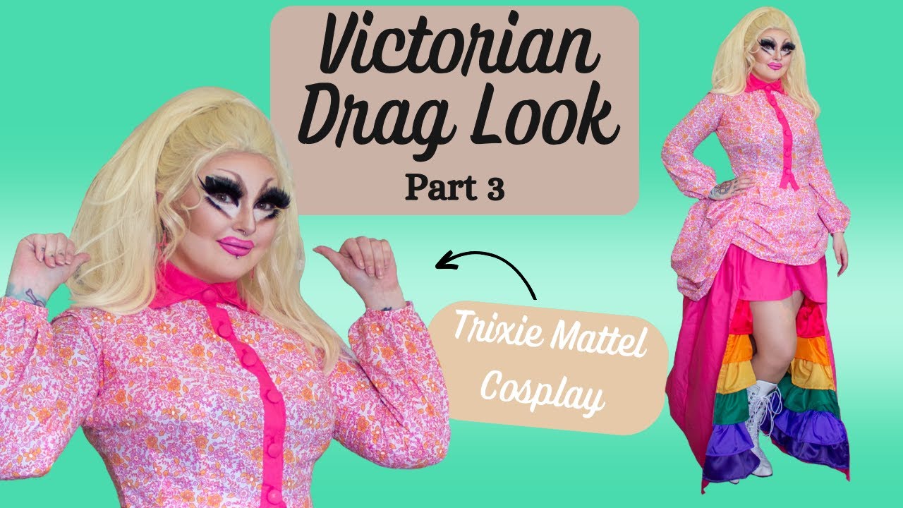 Trixie Mattel cosplay | Victorian drag look part 3 - YouTube