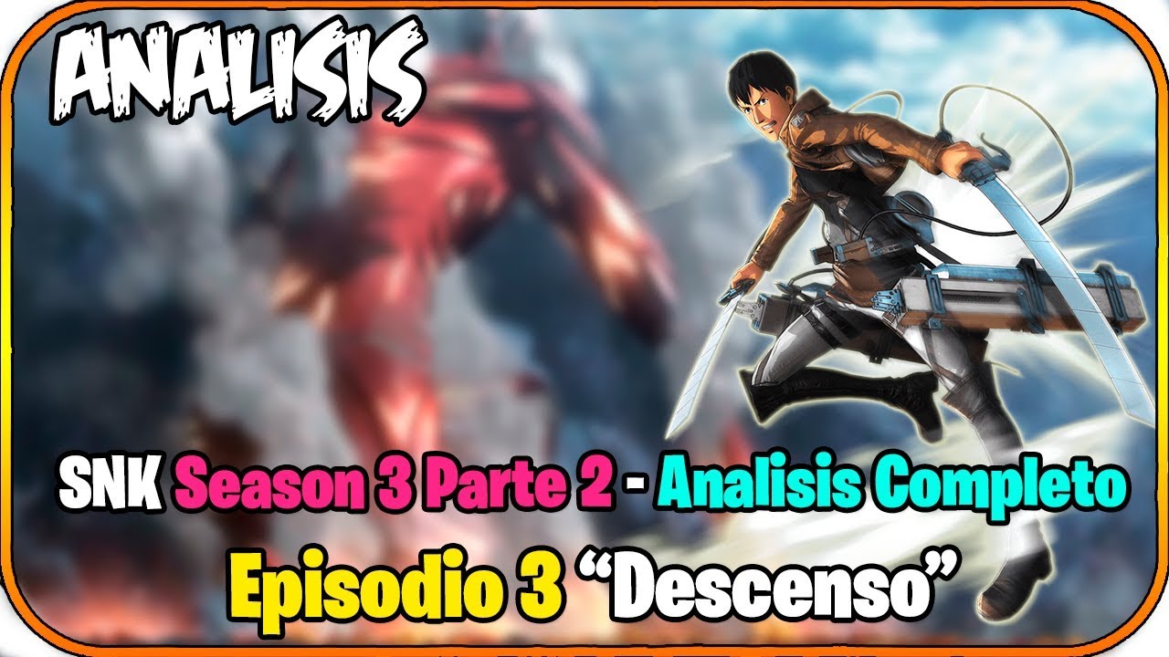 SNK Season 3 Part 2 - EPISODIO 52 (3) "Descenso" | "Analisis Completo ...