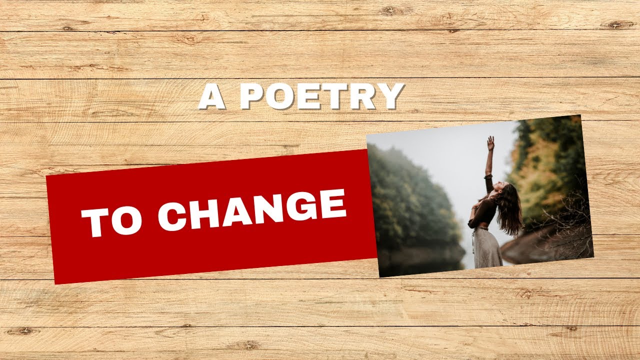A POETRY -TO CHANGE - YouTube