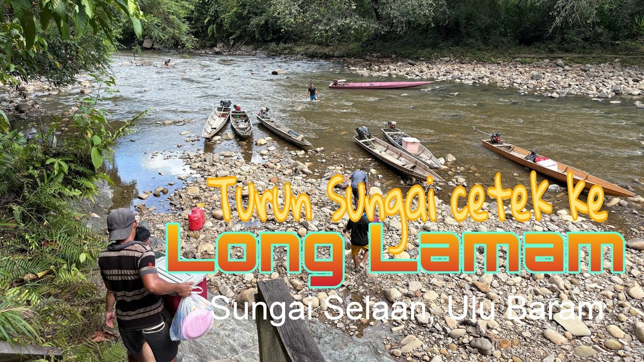 Turun Sungai Cetek Ke Long Lamam | Sungai Selaan, Ulu Baram - YouTube