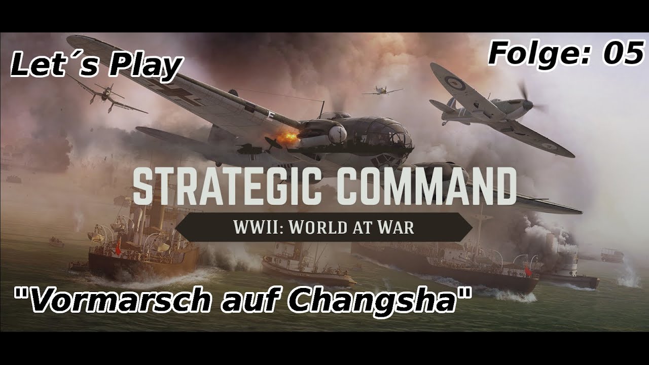 "VORMARSCH AUF CHANGSHA" "Strategic Command World War II" Let´s Play ...