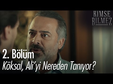 Köksal, Ali'yi nereden tanıyor? - Kimse Bilmez 2. Bölüm