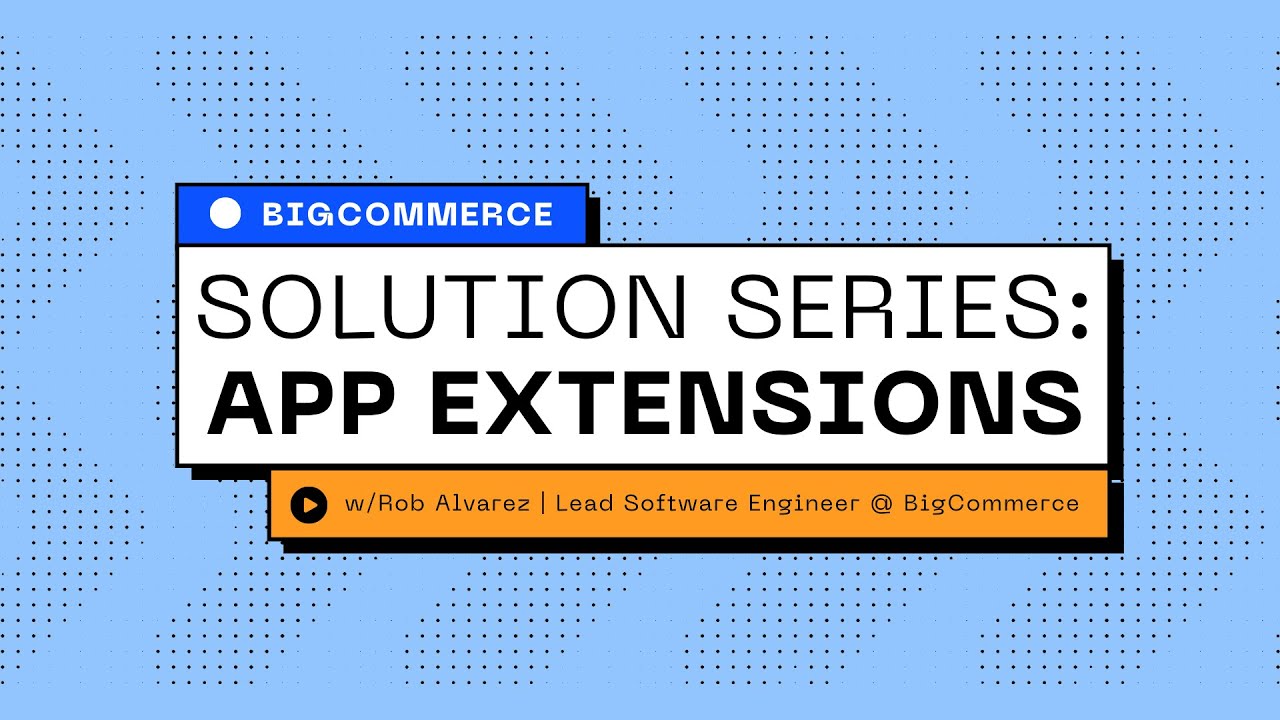 Episode 3 | App Extensions with Rob Alvarez, Lead Software Engineer @ BigCommerce - YouTube