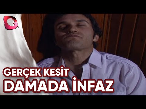 GERÇEK KESİT - DAMADA İNFAZ