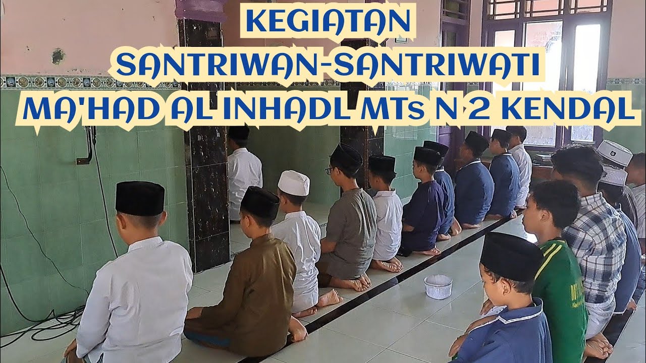 Sekilas Aktifitas Santriwan-Santriwati Ma'had Al Inhadl MTs N 2 Kendal ...