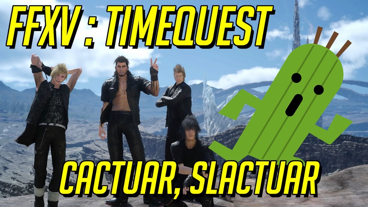 จัดการเจ้ากระบองเพชรตัวป่วนซะ!! - FFXV : Timequest Cactuar , Slactuar ...