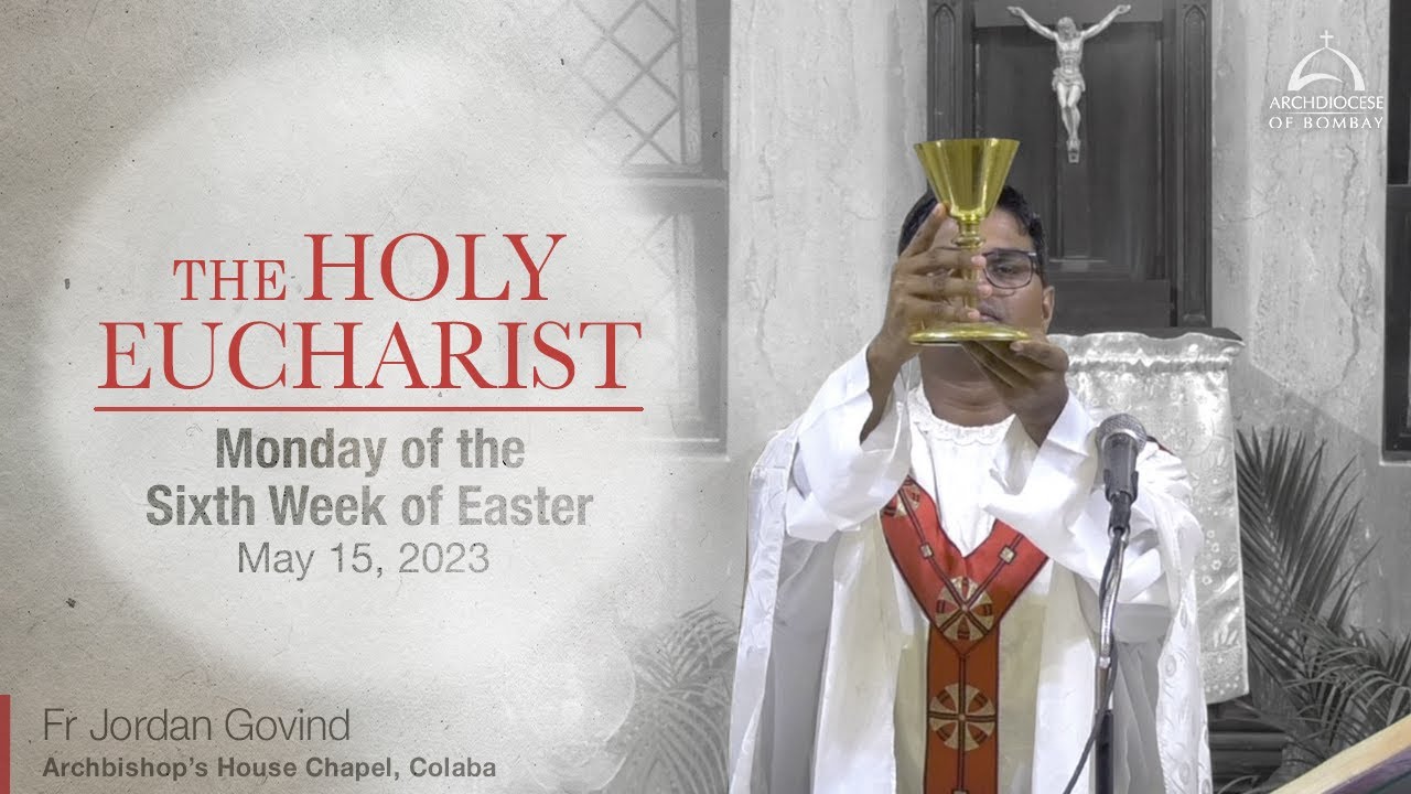 The Holy Eucharist - Monday of the Sixth Week of Easter - May 15 ...