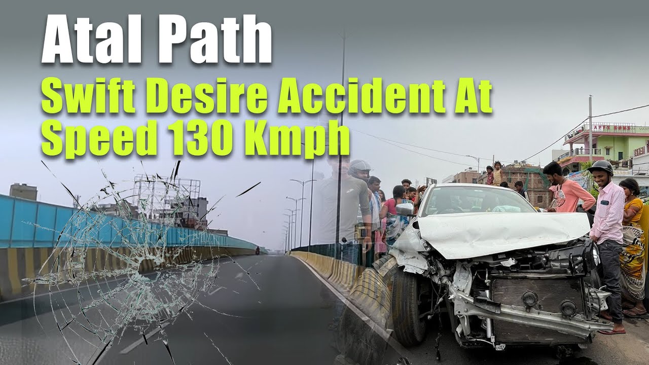Swift Dzire Accident At Speed 130 Kmph || Atal Path Road Patna || Today ...