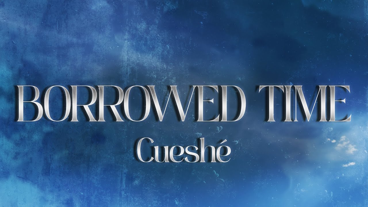 Cueshé - Borrowed Time (Lyrics) - YouTube