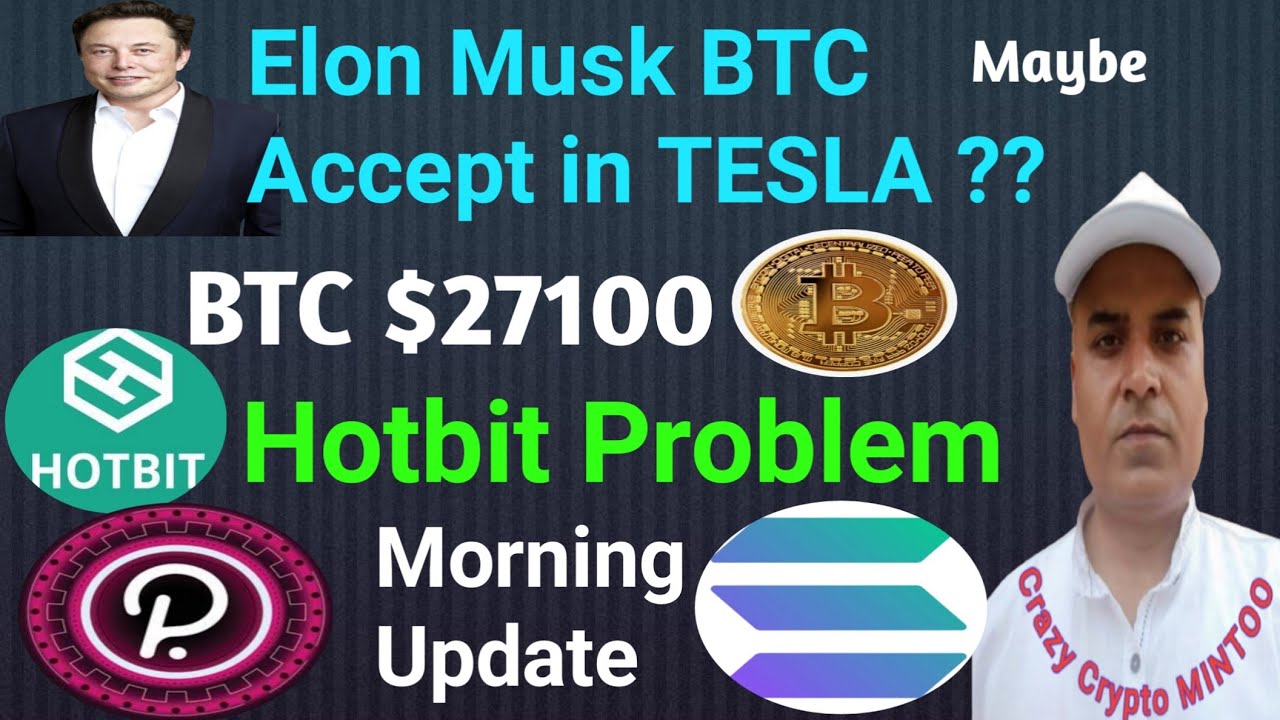 HOTBIT Problem || Solana, Polkadot || Elon Musk Accept BTC || Crazy Crypto MINTOO || BTC - YouTube