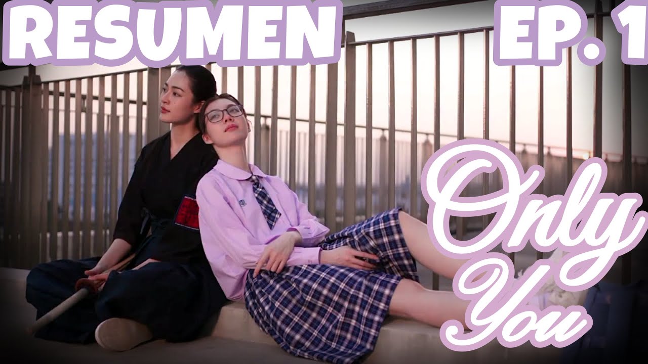 Resumen de Only You Ep 1 | Así Inicia Su Historia - YouTube
