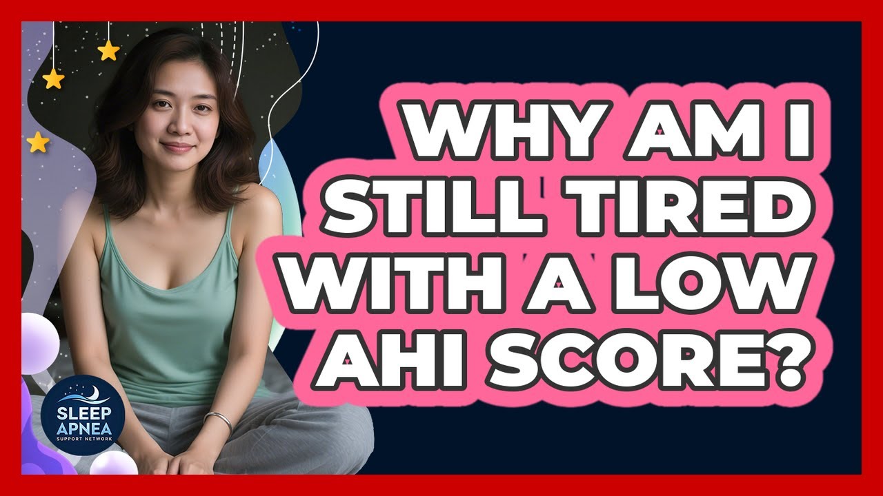 Why Am I Still Tired With A Low AHI Score? - Sleep Apnea Support ...