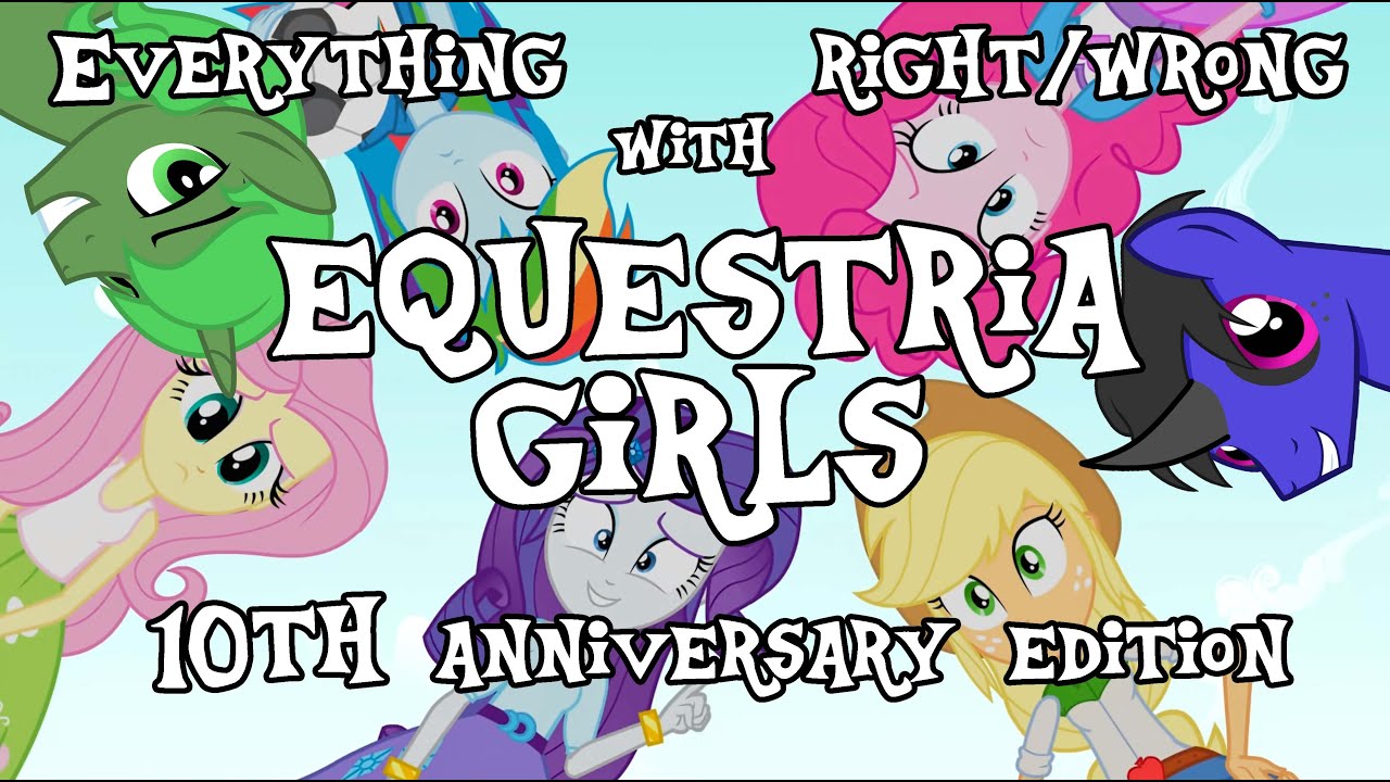 Everything Right Wrong With Equestria Girls: 10th Anniversary Edition
