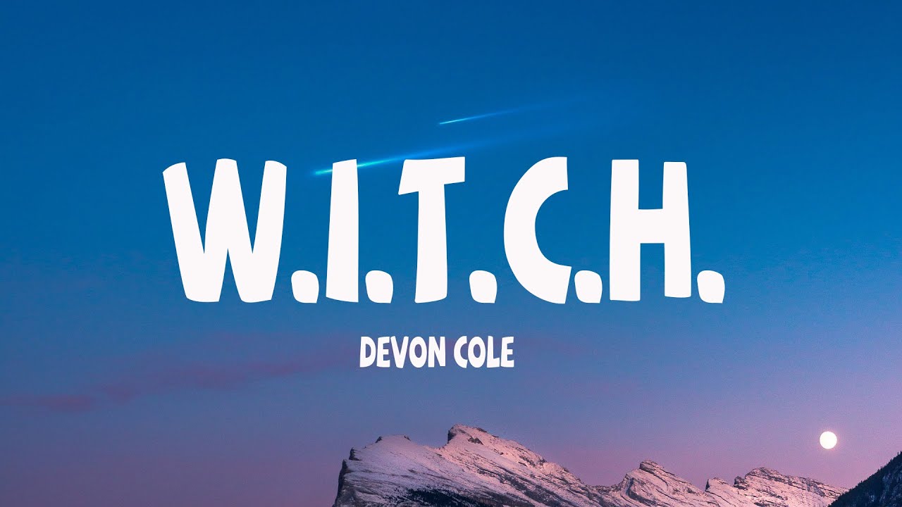 Devon Cole - W.I.T.C.H. (Lyrics) - YouTube