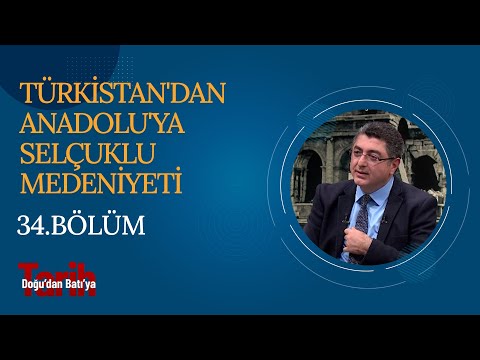 Türkistan'dan Anadolu'ya Selçuklu Medeniyeti | Cihan Piyadeoğlu - Doğu'dan Batı'ya Tarih (34. Bölüm)