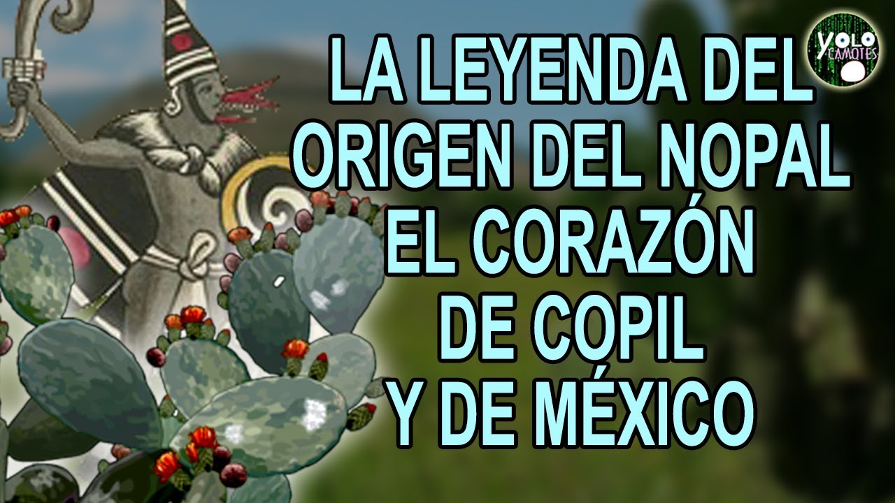 La leyenda del origen del nopal – El corazón de Copil - YouTube