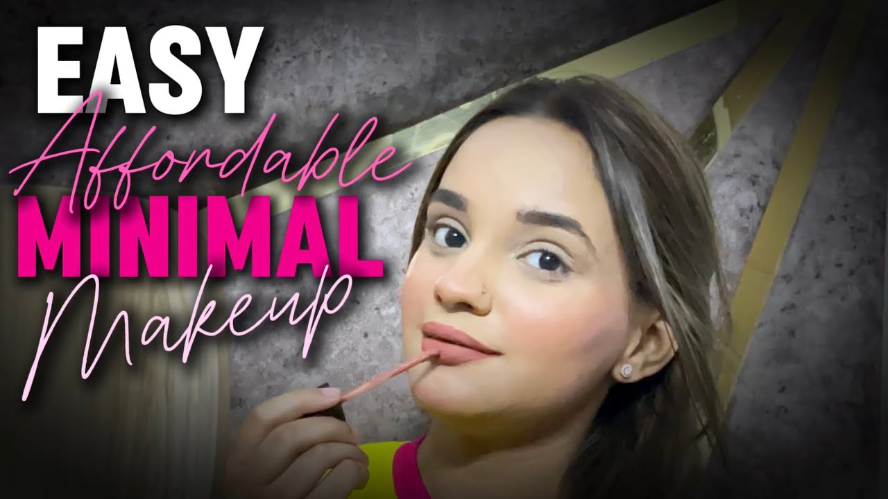 EASY AFFORDABLE MINIMAL MAKEUP | quick + beginner Friendly - YouTube