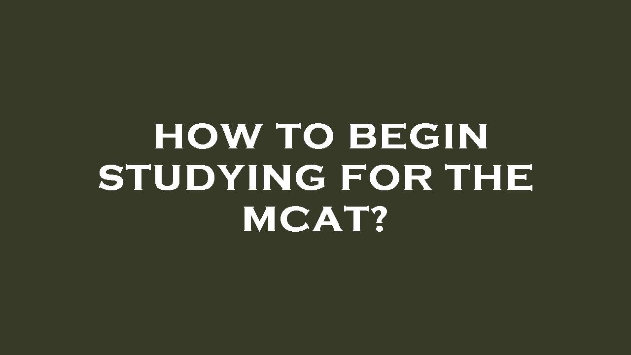 How to begin studying for the mcat? - YouTube