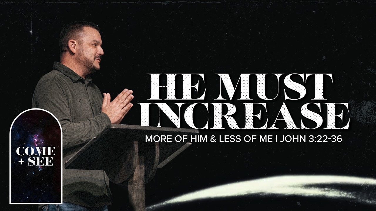 Come and See: More of Him, Less of Me | John 3:22–36 - YouTube