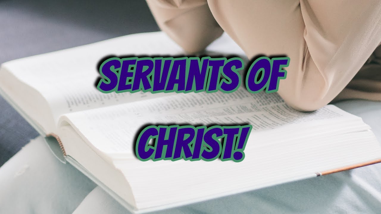 Servants Of Christ! - YouTube