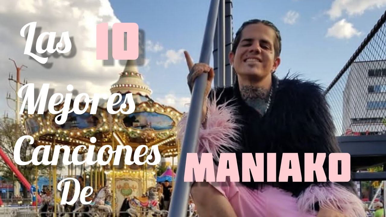 Las 10 Mejores Canciones De Maniako - {Parte 2} - 👽🛸👽 - YouTube