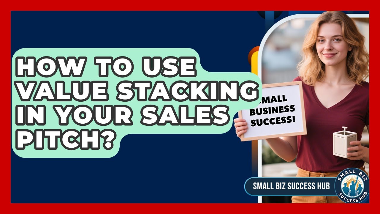 How To Use Value Stacking In Your Sales Pitch? - Small Biz Success Hub ...