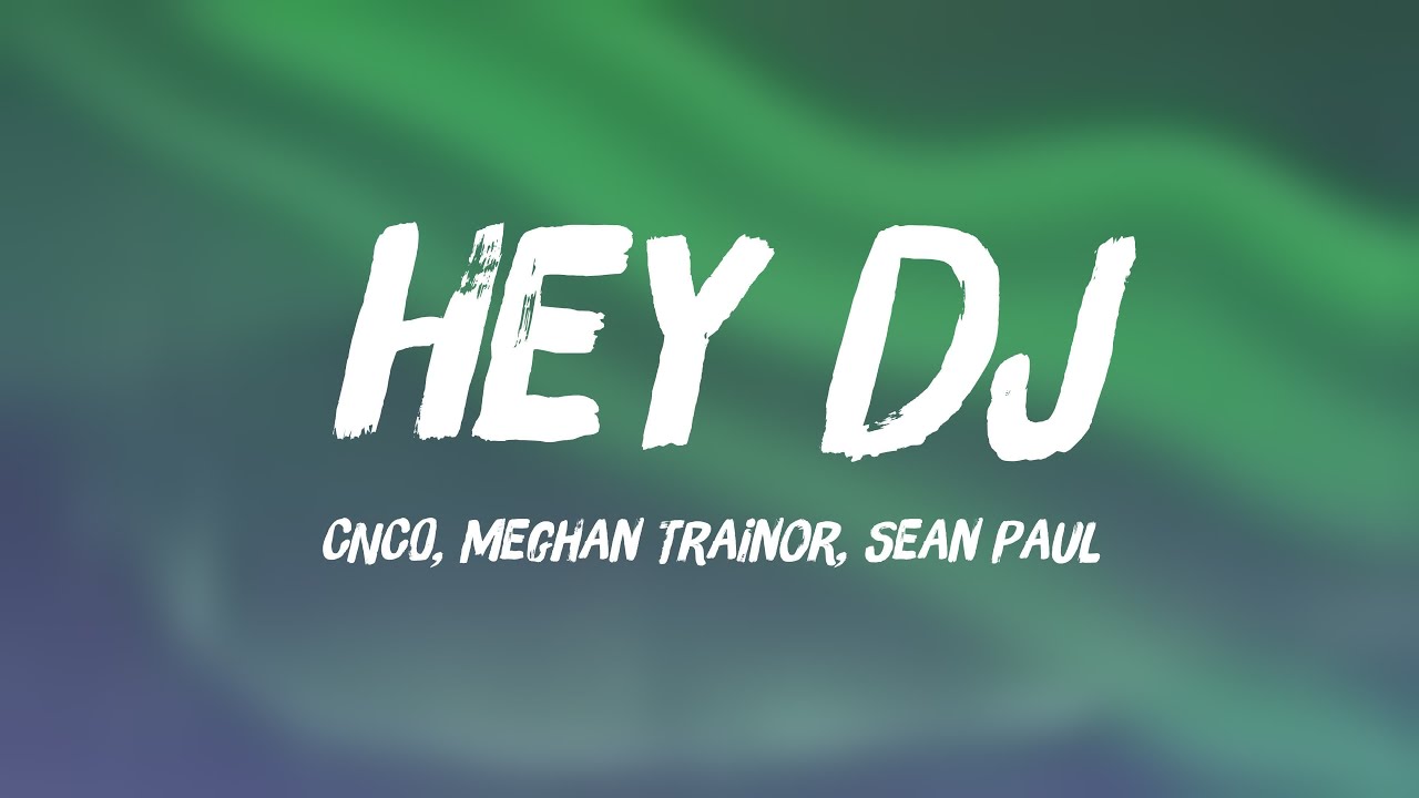 Hey DJ - CNCO, Meghan Trainor, Sean Paul {Letra} - YouTube