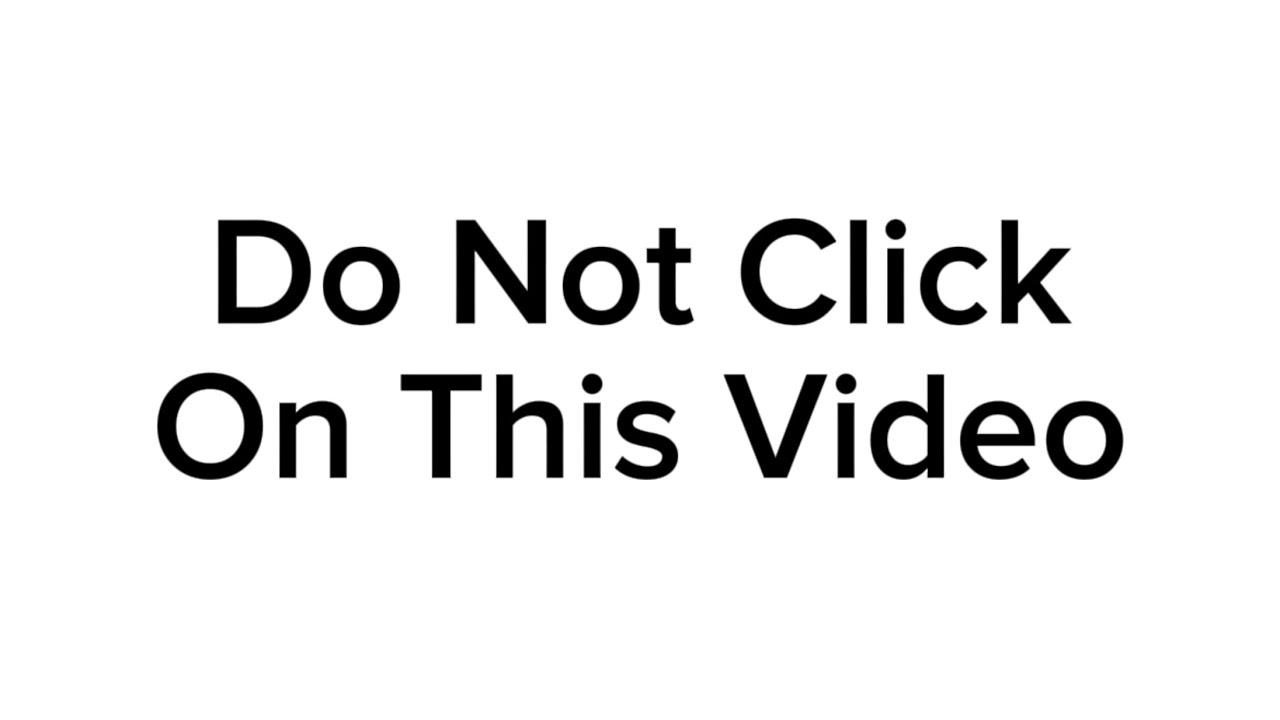 Do Not Click On This Video - YouTube