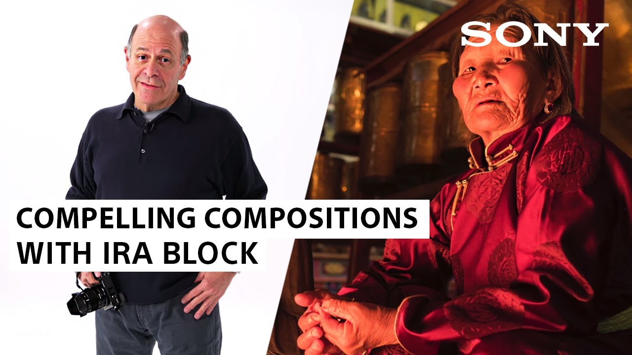 Compelling Compositions in Photography | Ira Block | Sony Alpha ...