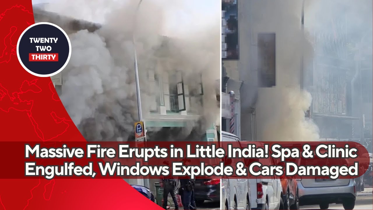 Massive Fire Erupts in Little India! Spa & Clinic Engulfed, Windows Explode & Cars Damaged - YouTube