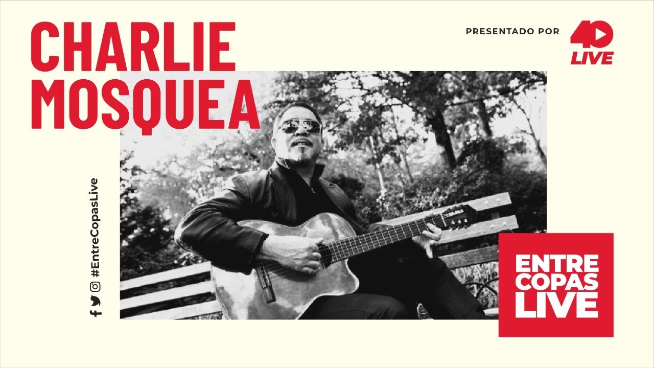 Entre Copas con Charlie Mosquea (Live) - YouTube
