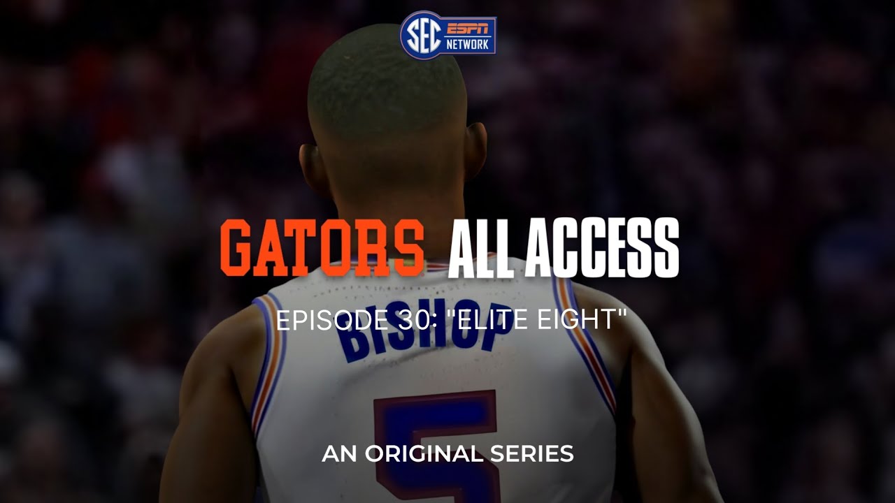 EPISODE 30: "Elite Eight" | GATORS ALL ACCESS - YouTube