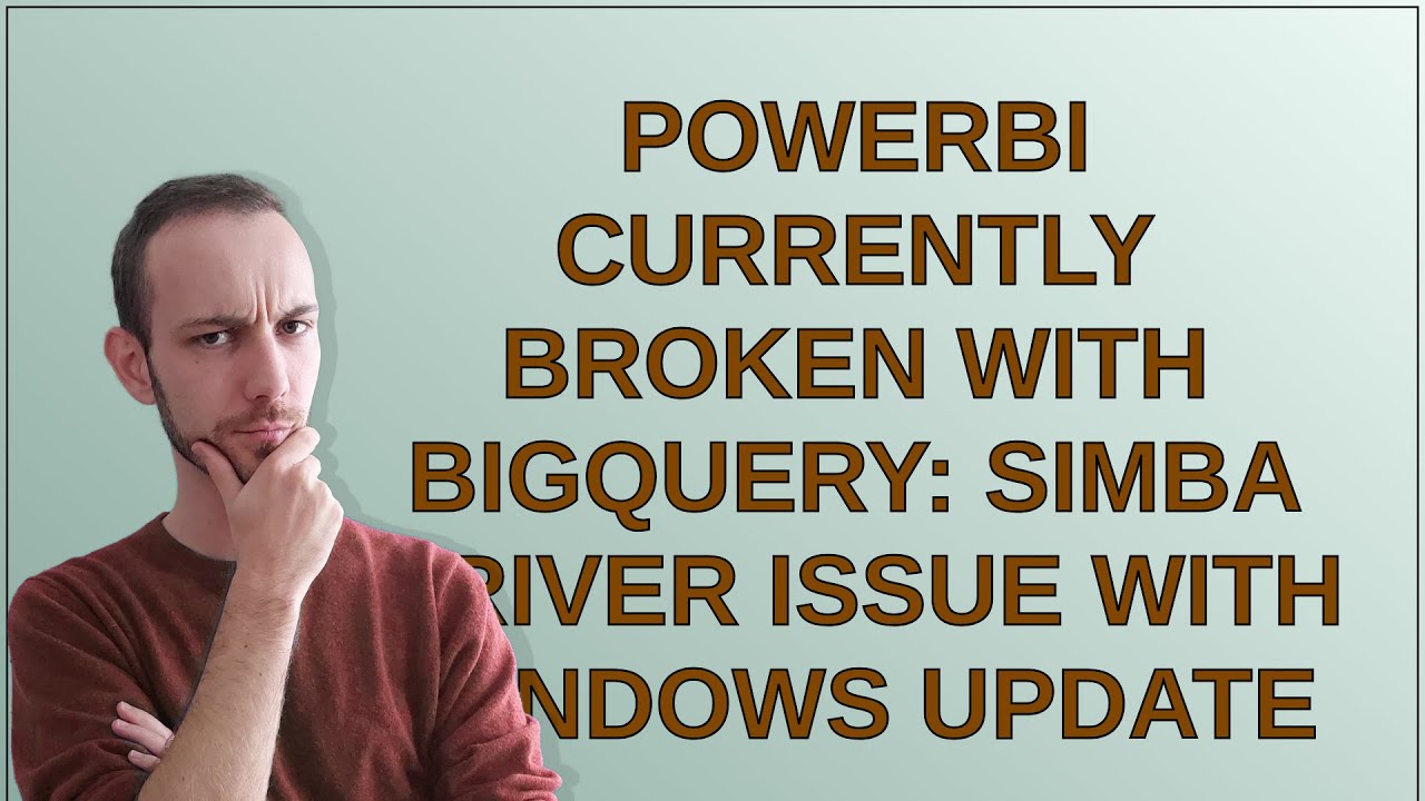PowerBI currently broken with BigQuery: Simba driver issue with windows ...