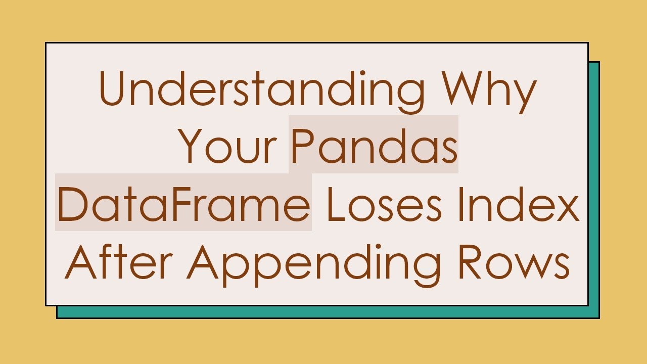 Understanding Why Your Pandas Dataframe Loses Index After Appending Rows Youtube