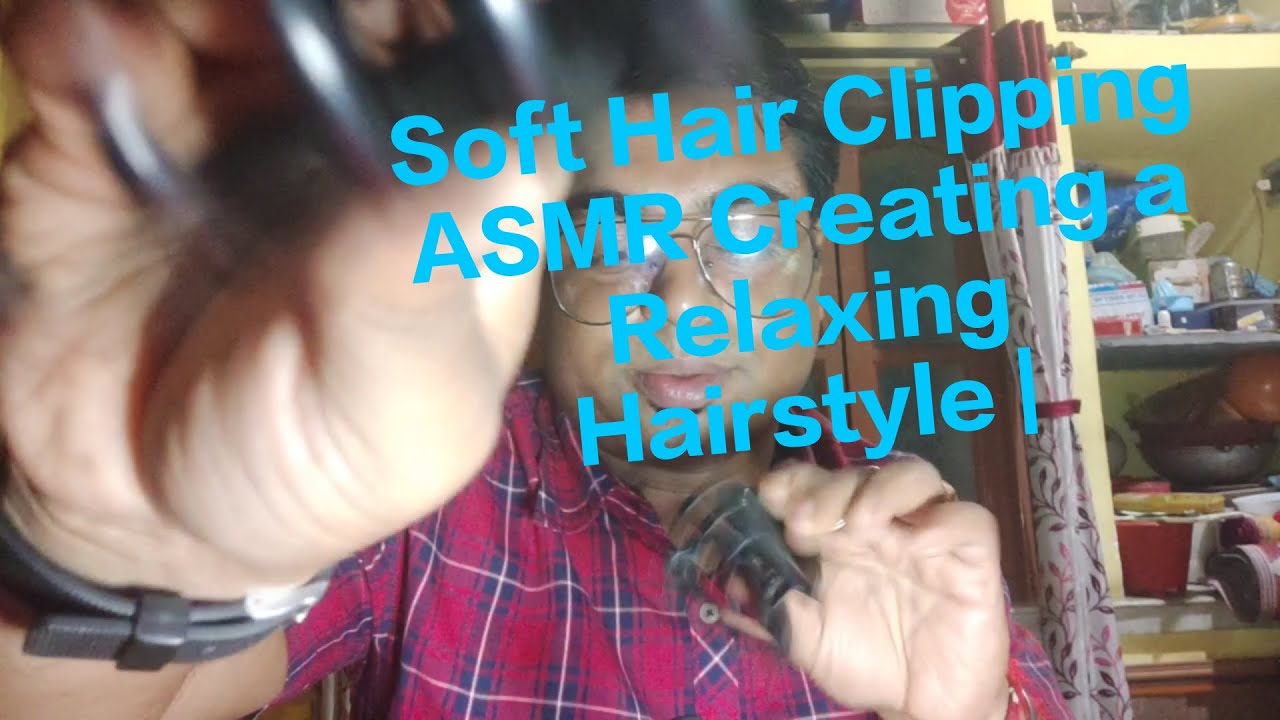 Soft Hair Clipping ASMR Creating a Relaxing Hairstyle | - YouTube