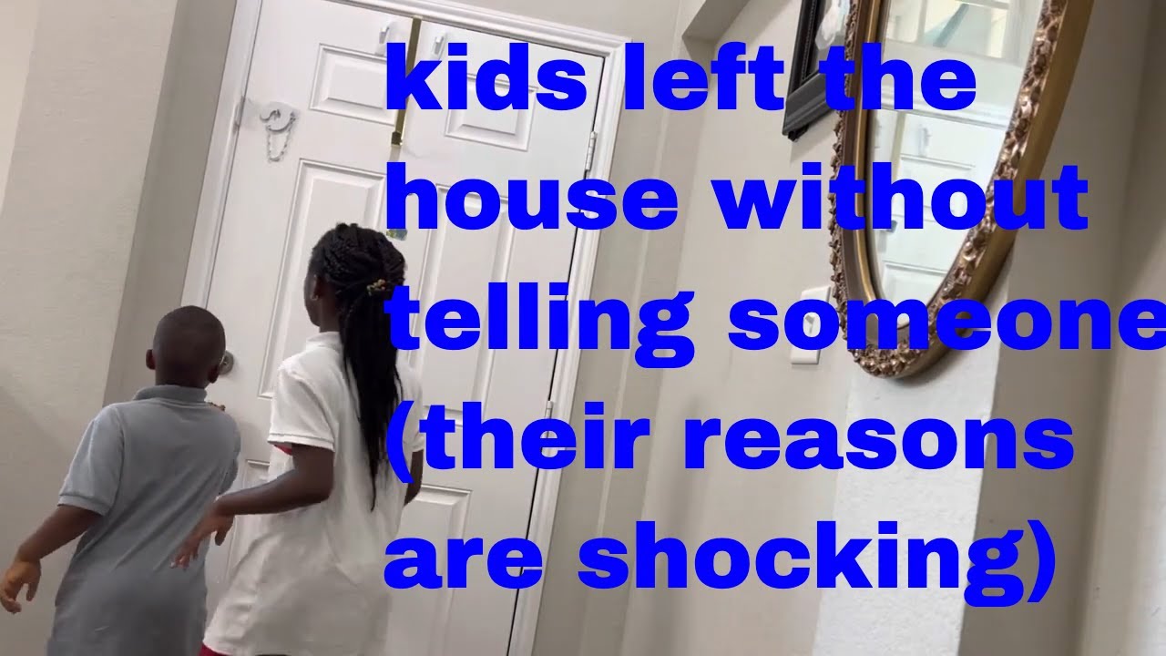 Kids left the house without telling someone (their reasons are shocking ...