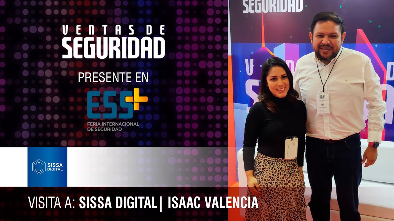 Entrevista con Isaac Valencia de SISSA DIGITAL en la Feria Internacional de Seguridad ESS+ 2022 ...