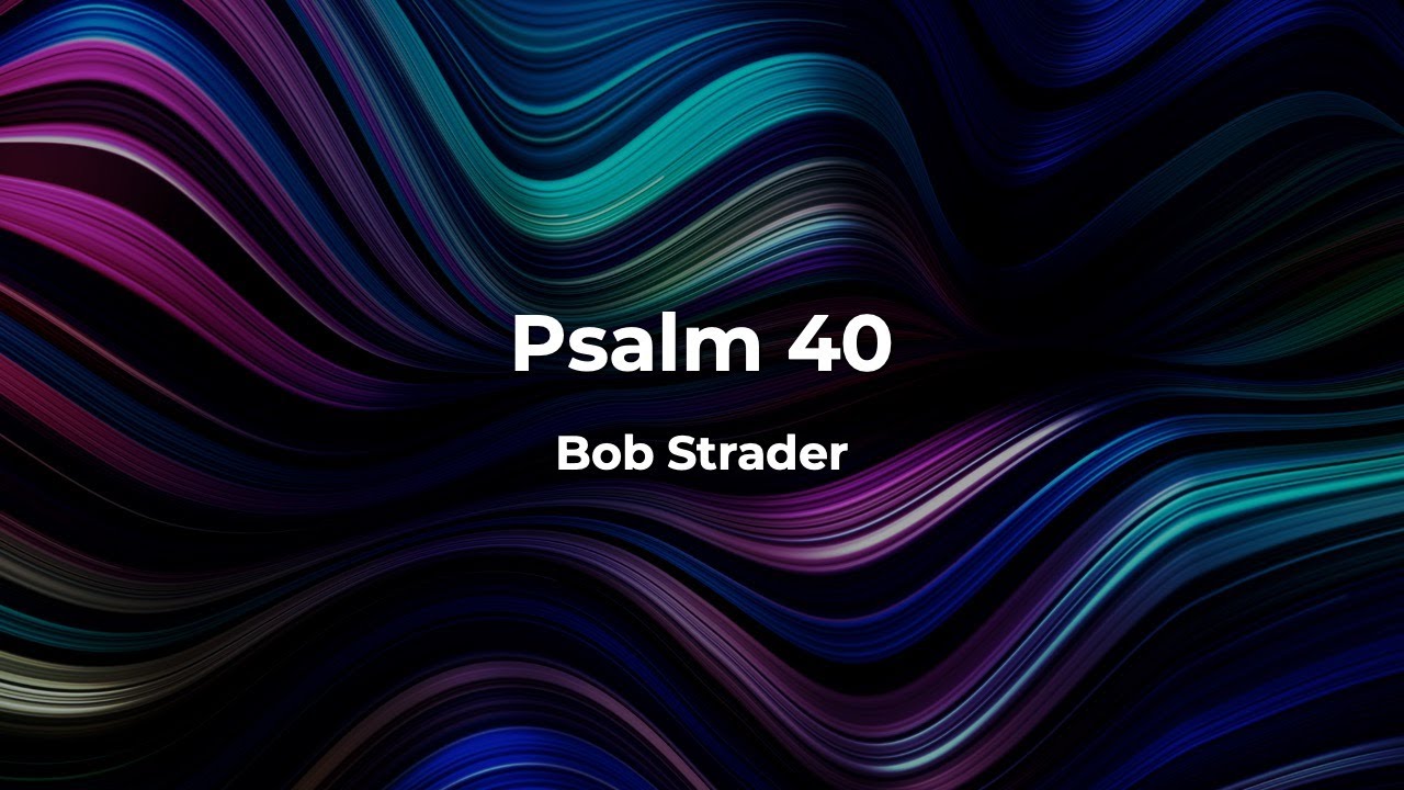 Psalm 40 - Bob Strader - Oct. 27, 2024 - YouTube
